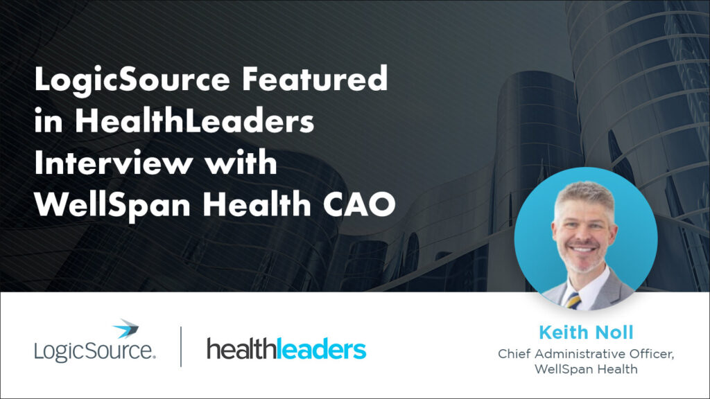 LogicSource Featured in HealthLeaders Interview with WellSpan Health ...